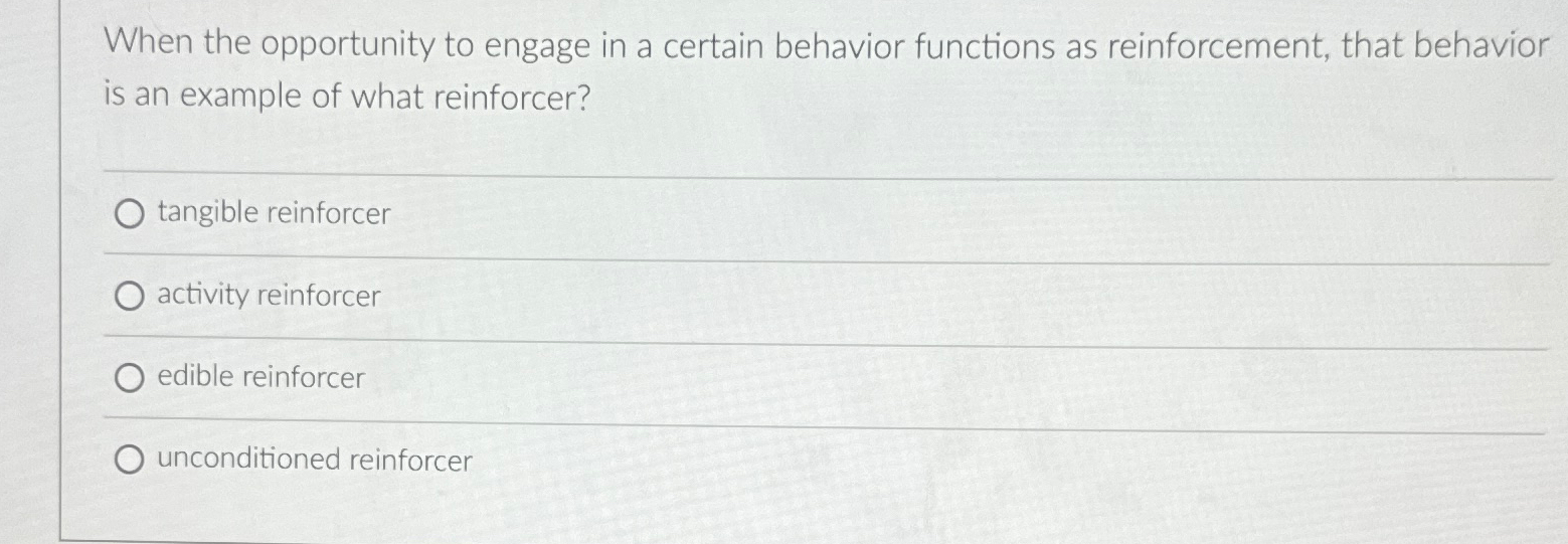 Solved When the opportunity to engage in a certain behavior | Chegg.com