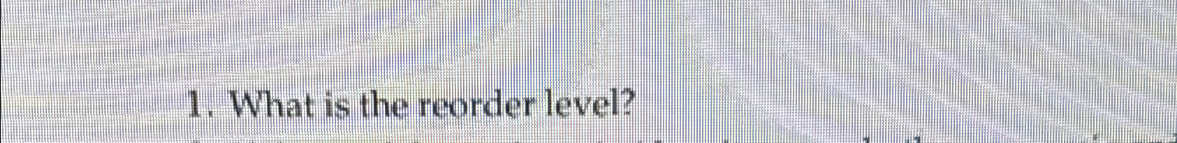 Solved What is the reorder level? | Chegg.com