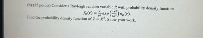 Solved (b) (15 points) Consider a Rayleigh random variable R | Chegg.com