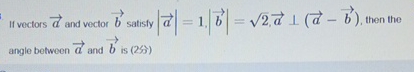 Solved If vectors vec(a) ﻿and vector vec(b) ﻿satisty | Chegg.com