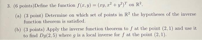 Solved 3. (6 points)Define the function f(x,y)=(xy,x2+y2)T | Chegg.com