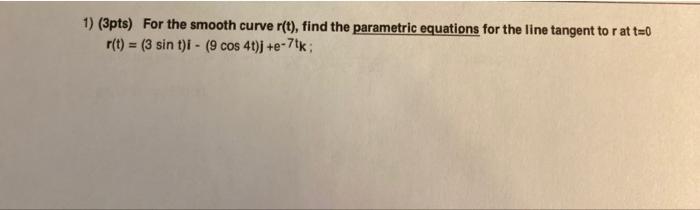 [Solved]: 1) (3pts) For the smooth curve ( r(t) ), find t
