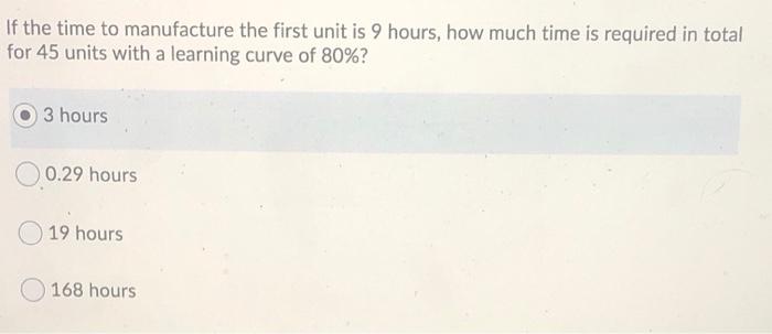 Solved If the time to manufacture the first unit is 9 hours, | Chegg.com