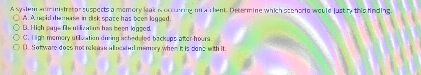 Solved A system administrator suspects a memory leak is | Chegg.com