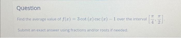 Solved Question Find the average value of f(x) = 3 cot (x) | Chegg.com