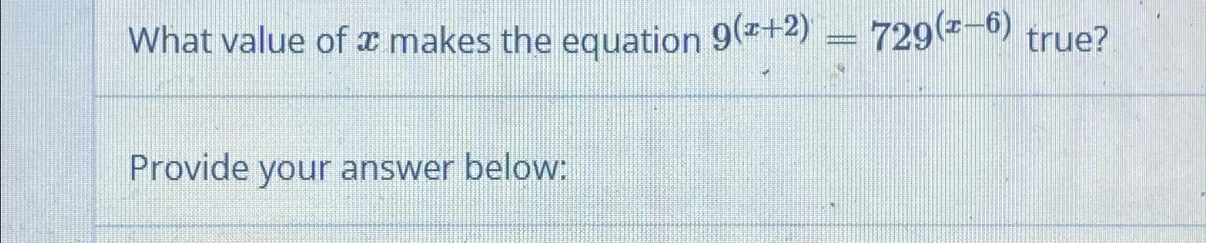 Solved What value of x ﻿makes the equation 9(x+2)=729(x-6) | Chegg.com