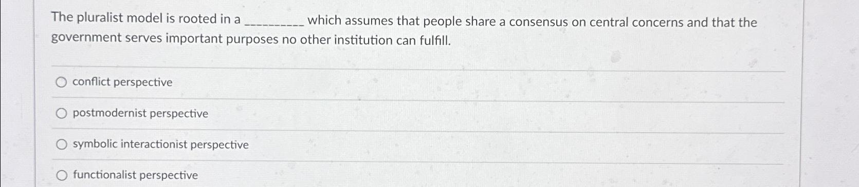 Solved The pluralist model is rooted in a which assumes that | Chegg.com