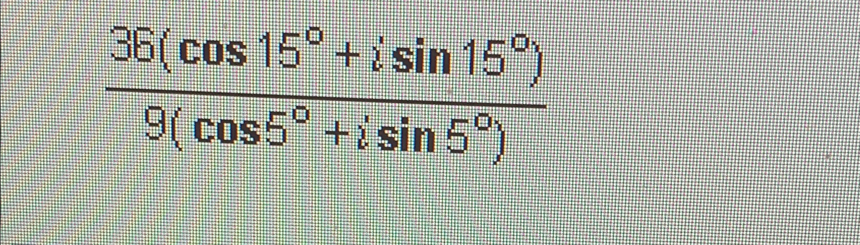 Solved 36(cos15°+isin15°)9(cos5°+isin5°) | Chegg.com