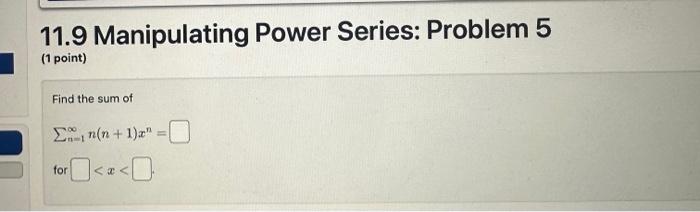 Solved 11.9 Manipulating Power Series: Problem 5 (1 point) | Chegg.com