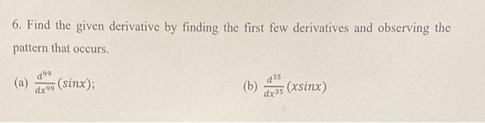 Solved 6. Find the given derivative by finding the first few | Chegg.com