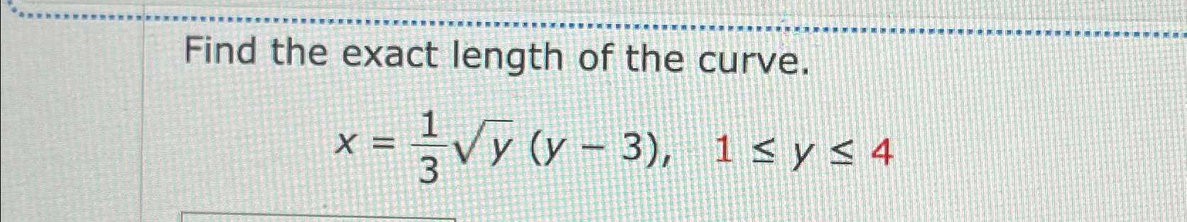 Solved Find the exact length of the curve.x=13y2(y-3),1≤y≤4 | Chegg.com