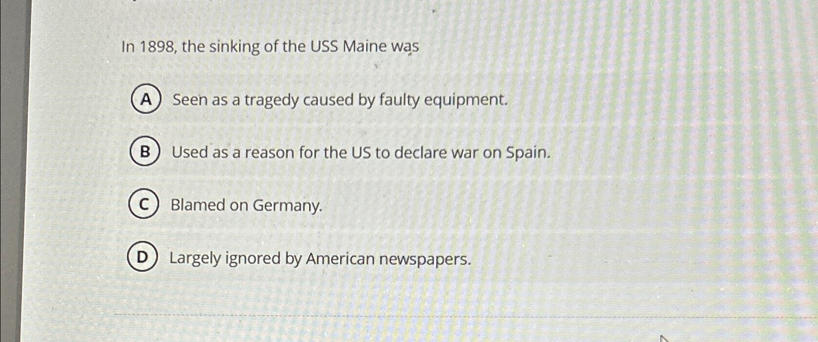 Solved In 1898, ﻿the sinking of the USS Maine wasSeen as a | Chegg.com
