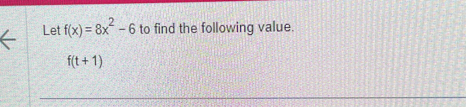 Solved Let f(x)=8x2-6 ﻿to find the following value.f(t+1) | Chegg.com