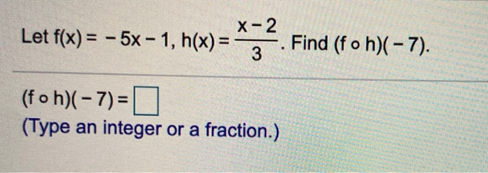 Solved Let f(x) = – 5x = 1, h(x) =*. Find (f o h) –7). (fo | Chegg.com