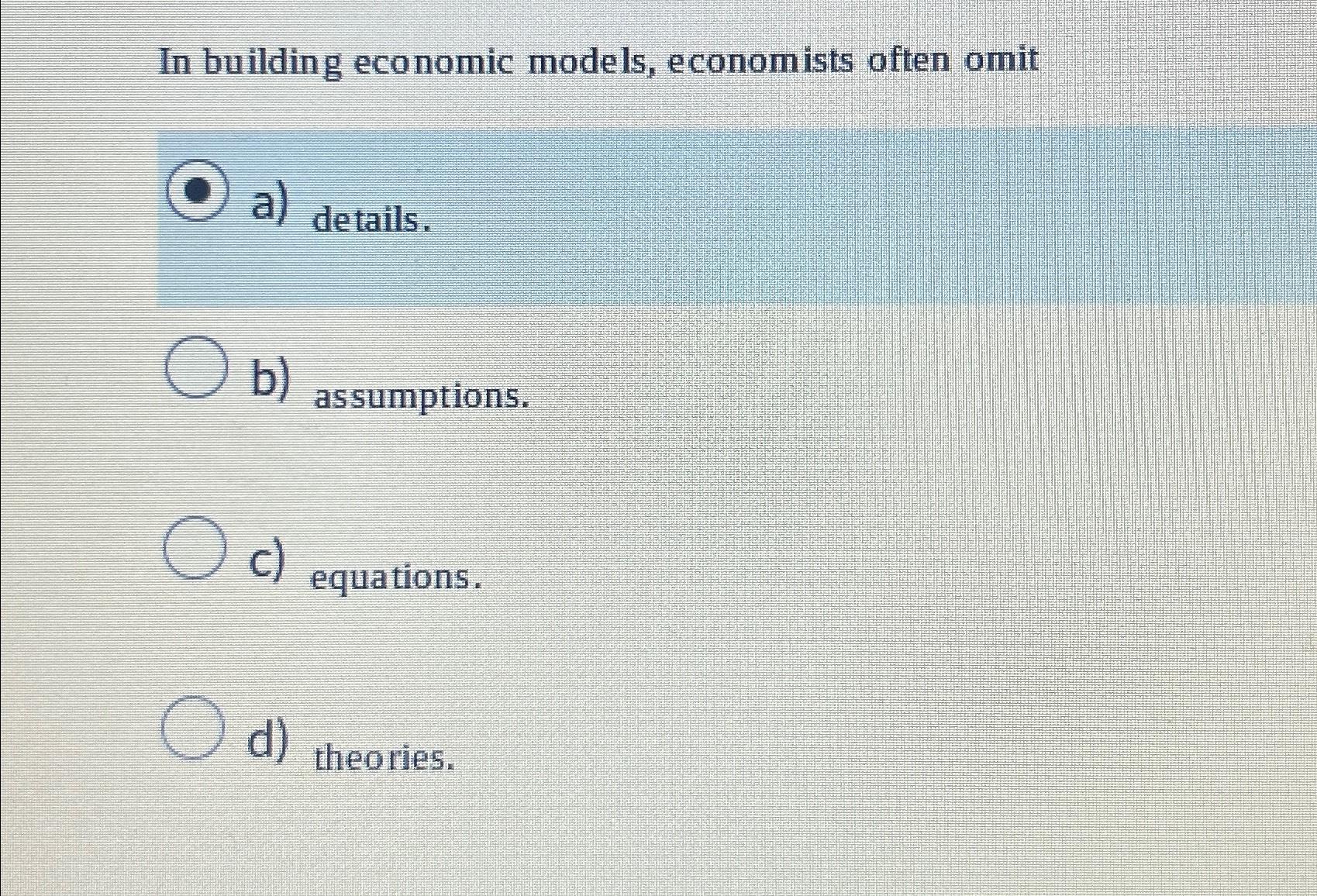 Solved In building economic models, economists often omita) | Chegg.com