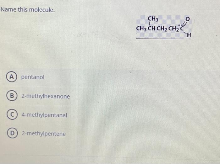 Solved Name this molecule. A) pentanol B) 2-methylhexanone | Chegg.com