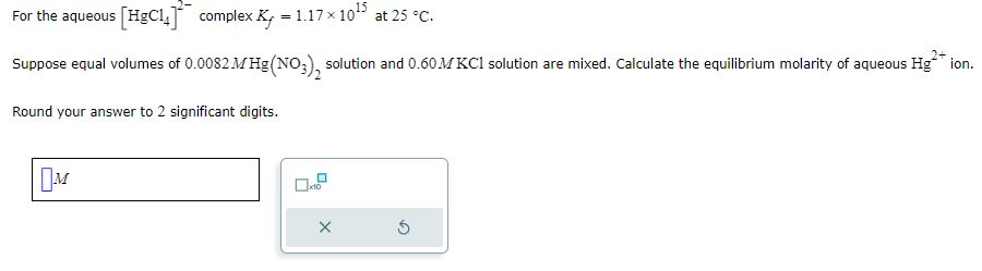 Solved For the aqueous [HgCl4]2- ﻿complex Kf=1.17×1015 ﻿at | Chegg.com