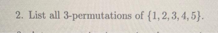 Solved 2. List all 3-permutations of {1,2,3,4,5}. | Chegg.com