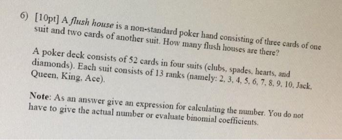 Solved 6) [10pt] A flush house is a non-standard poker hand | Chegg.com