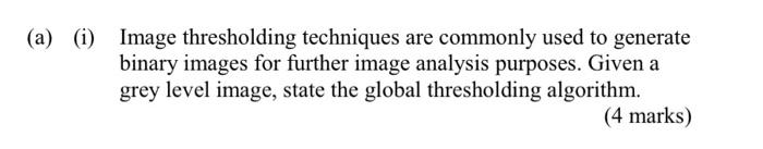 Solved (a) (i) Image thresholding techniques are commonly | Chegg.com