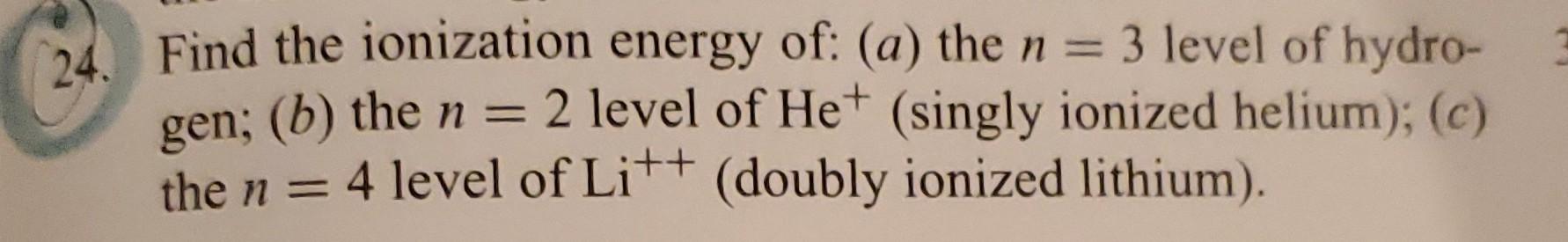 Solved 4. Find the ionization energy of: (a) the n=3 level | Chegg.com