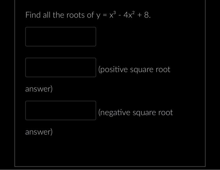Solved Find all the roots of y=x3−4x2+8 (positive square | Chegg.com