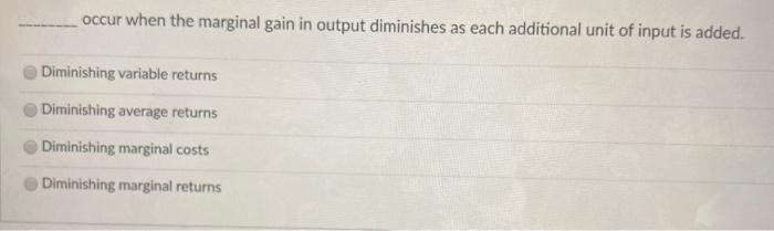 Solved occur when the marginal gain in output diminishes as | Chegg.com
