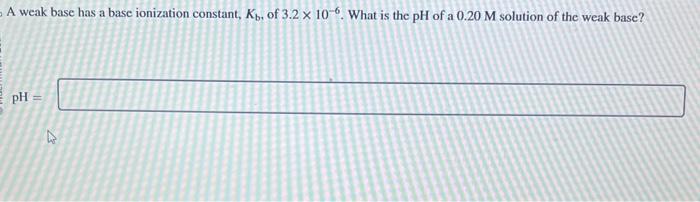 Solved A weak base has a base ionization constant, Kb, of | Chegg.com