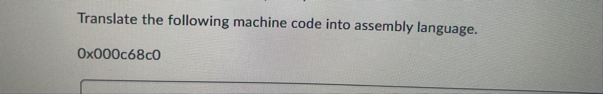 Solved Translate the following machine code into assembly | Chegg.com