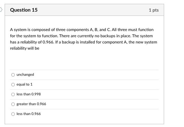 Solved Question 15 1 pts A system is composed of three | Chegg.com