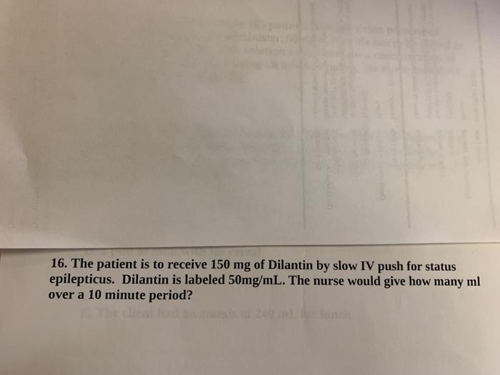 Solved 16. The patient is to receive 150 mg of Dilantin by | Chegg.com