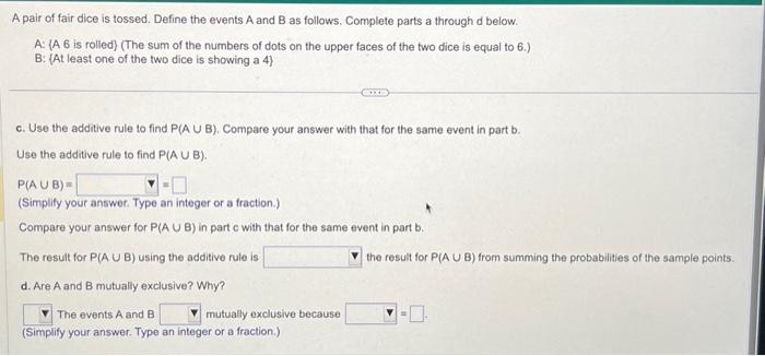 Solved A pair of fair dice is tossed. Define the events A | Chegg.com