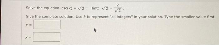 Solved Solve the equation csc(x) = √2. Hint: √2 2 Give the | Chegg.com