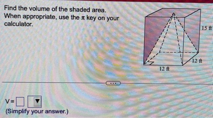 Solved Find the volume of the shaded area. When appropriate, | Chegg.com
