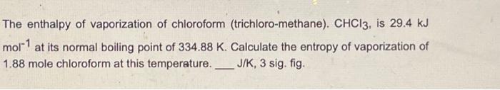 Solved The enthalpy of vaporization of chloroform | Chegg.com