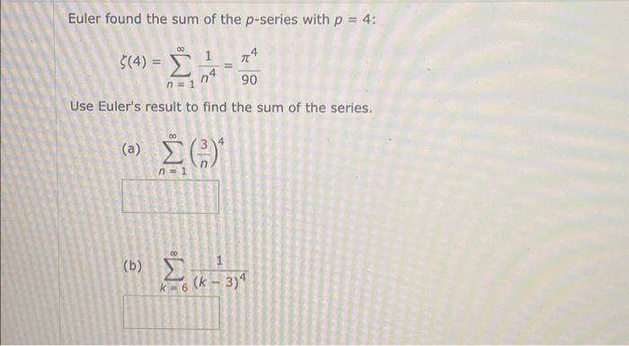 Solved Euler found the sum of the p-series with p = 4; - Σ | Chegg.com Solved Euler found the sum of the p-series with p = 4; - Σ | Chegg.com