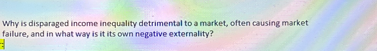 Solved Why is disparaged income inequality detrimental to a | Chegg.com