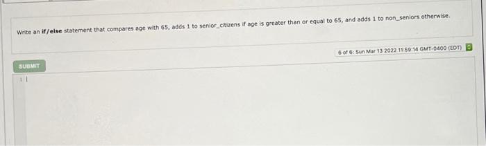 Solved Write An If Else Statement That Compares Age With 65