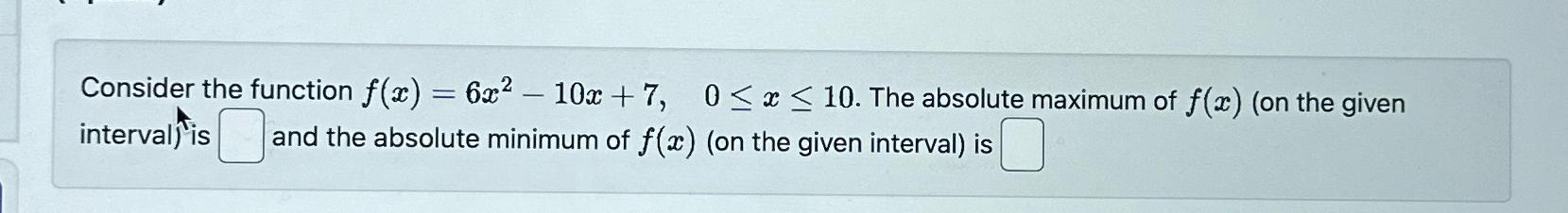 Solved Consider the function f(x)=6x2-10x+7,0≤x≤10. ﻿The | Chegg.com