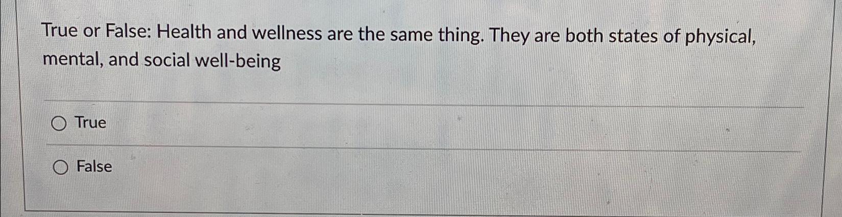 Solved True or False: Health and wellness are the same | Chegg.com