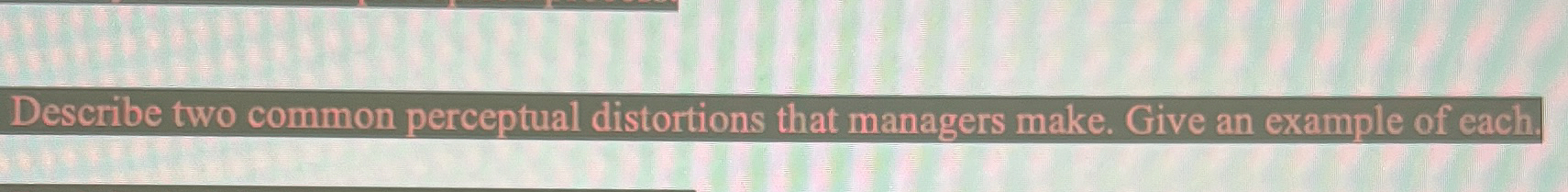 Solved Describe two common perceptual distortions that | Chegg.com