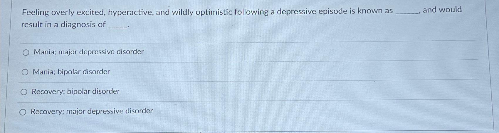 Solved Feeling overly excited, hyperactive, and wildly | Chegg.com