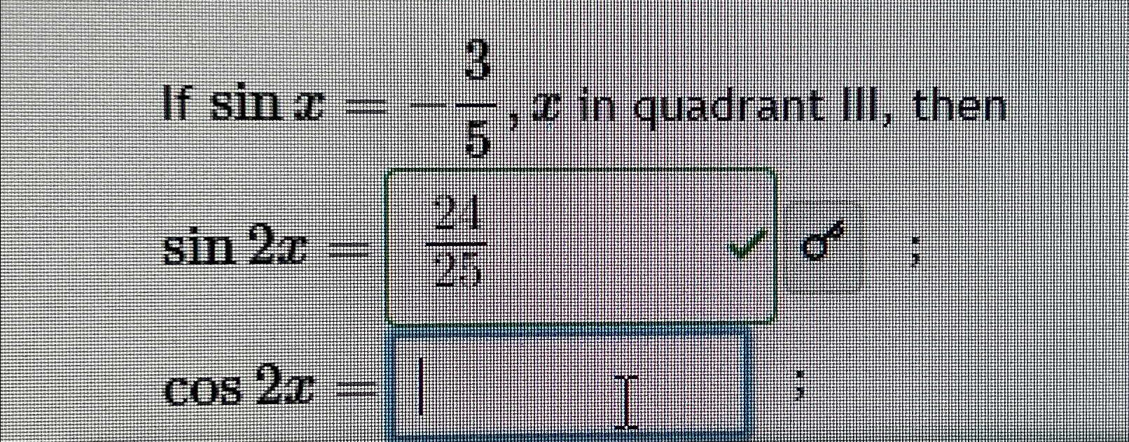 Solved If sinx=-35,x ﻿in quadrant III, thenCos2x= | Chegg.com