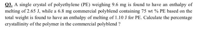 Solved Q3. A single crystal of polyethylene (PE) weighing | Chegg.com