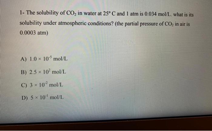 Solved 1- The solubility of CO2 in water at 25°C and 1 atm | Chegg.com