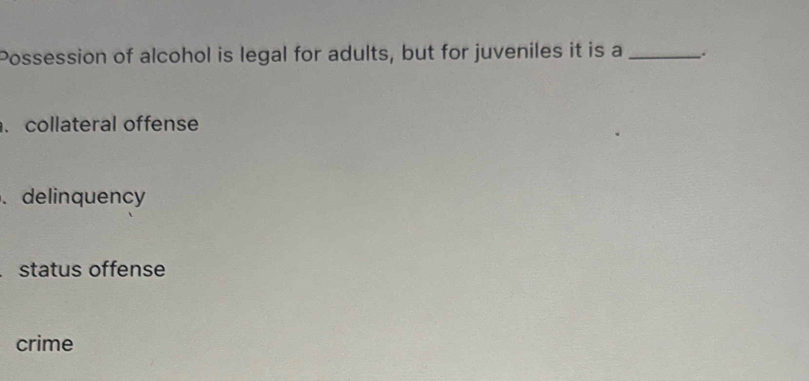 Solved Possession of alcohol is legal for adults, but for | Chegg.com