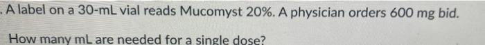 Solved A label on a 30-mL vial reads Mucomyst 20%. A | Chegg.com