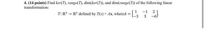 Solved 4. (14 points) Find ker(?), range(7), dim(ker(7)), | Chegg.com