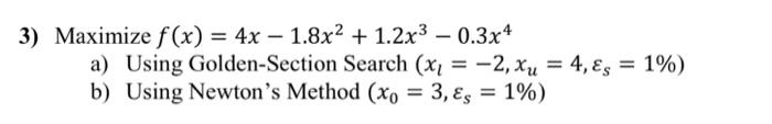Solved Maximize f(x)=4x−1.8x2+1.2x3−0.3x4 a) Using | Chegg.com