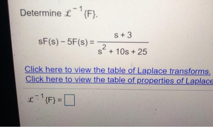 Solved Determine L '{F}. S + 3 SF(s) - 5F(s) = s? + 10s + 25 | Chegg.com